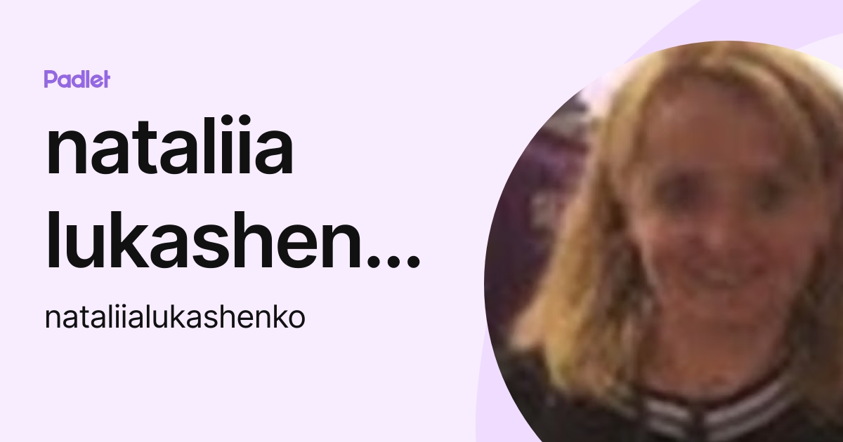 nataliia lukashenko (nataliialukashenko) profile | Padlet