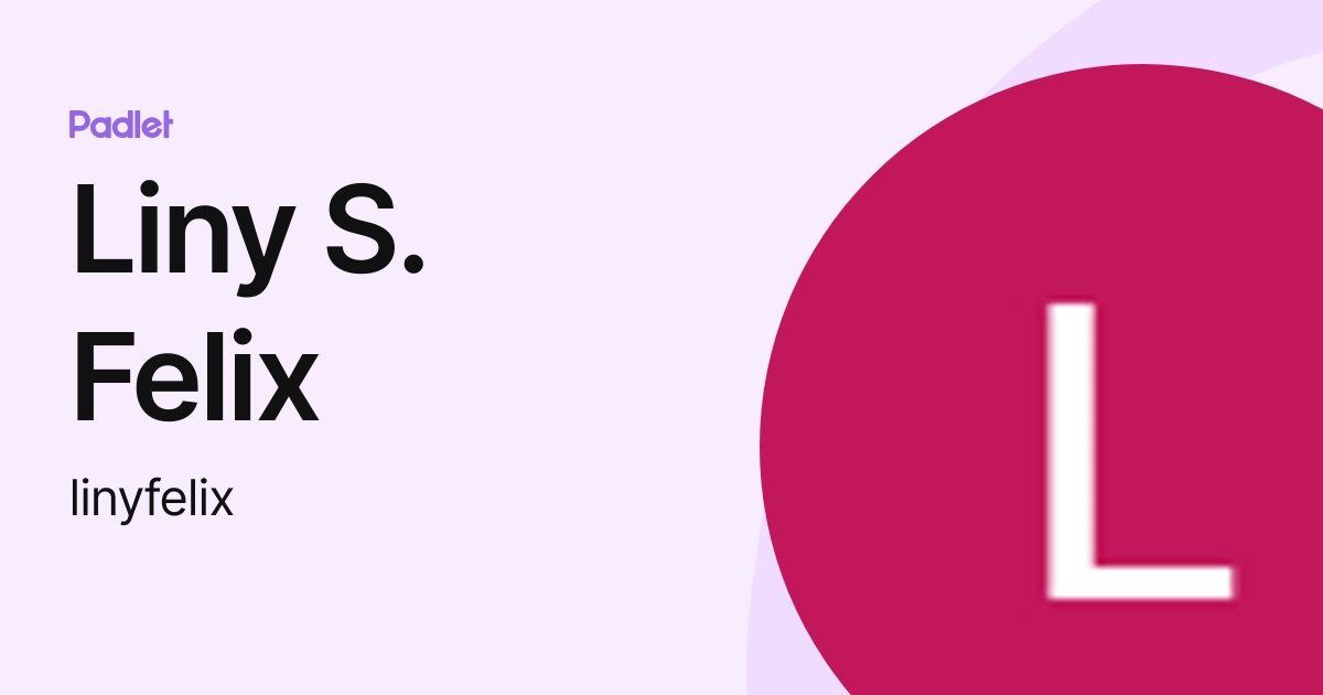 Liny S. Felix (linyfelix) profile | Padlet