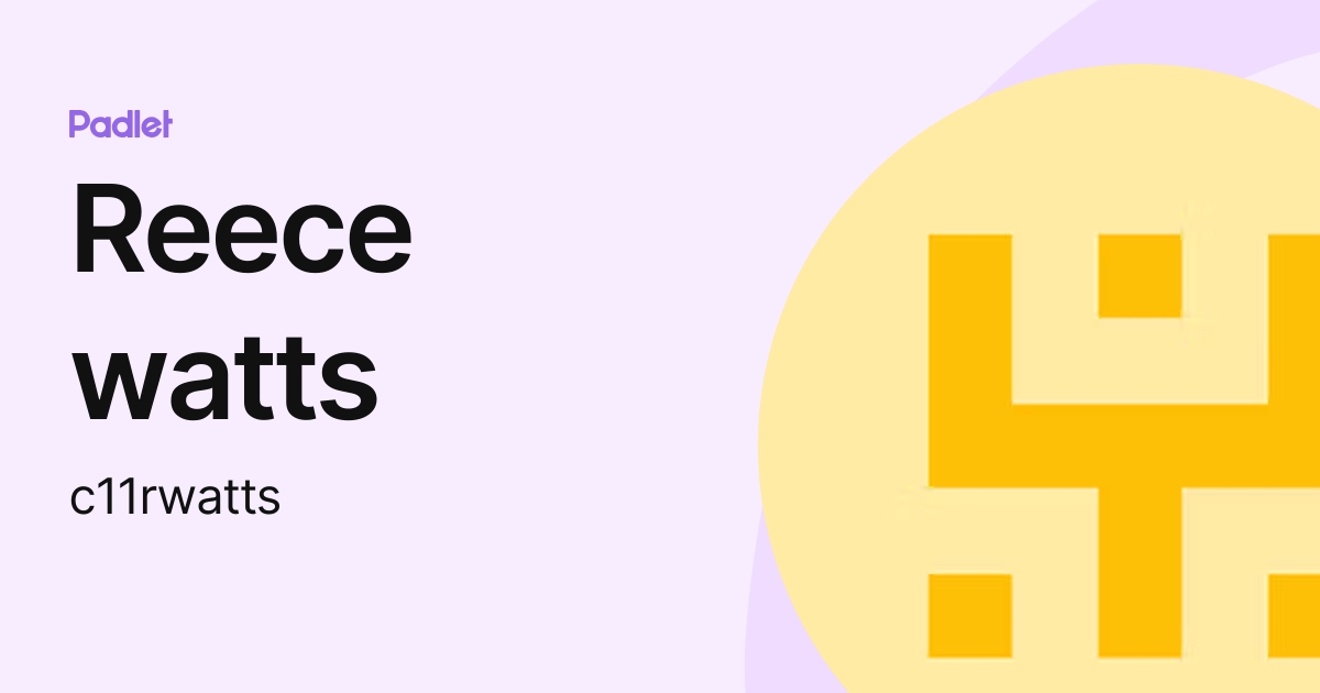 Reece watts (c11rwatts) profile | Padlet