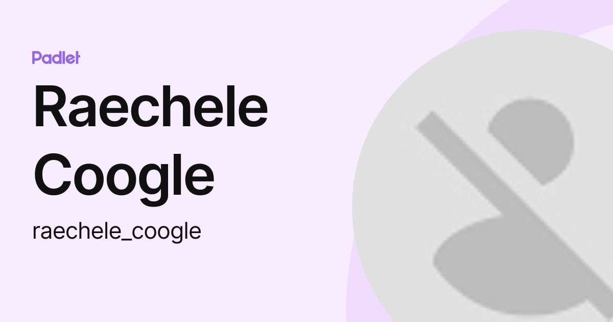 Raechele Coogle (raechele_coogle) profile | Padlet