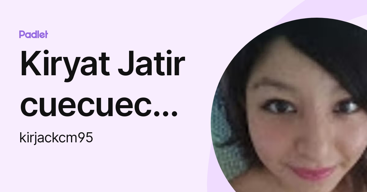 Kiryat Jatir cuecuecha (kirjackcm95) profile | Padlet