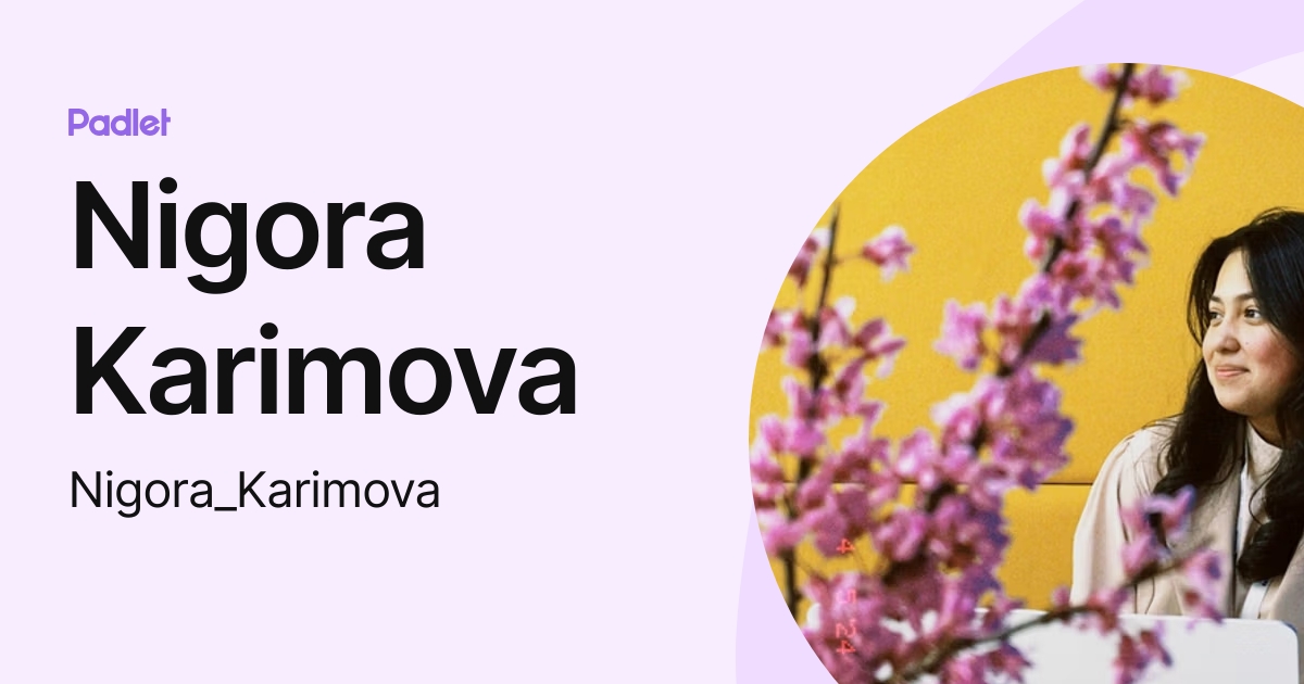 Nigora Karimova (Nigora_Karimova) profile | Padlet