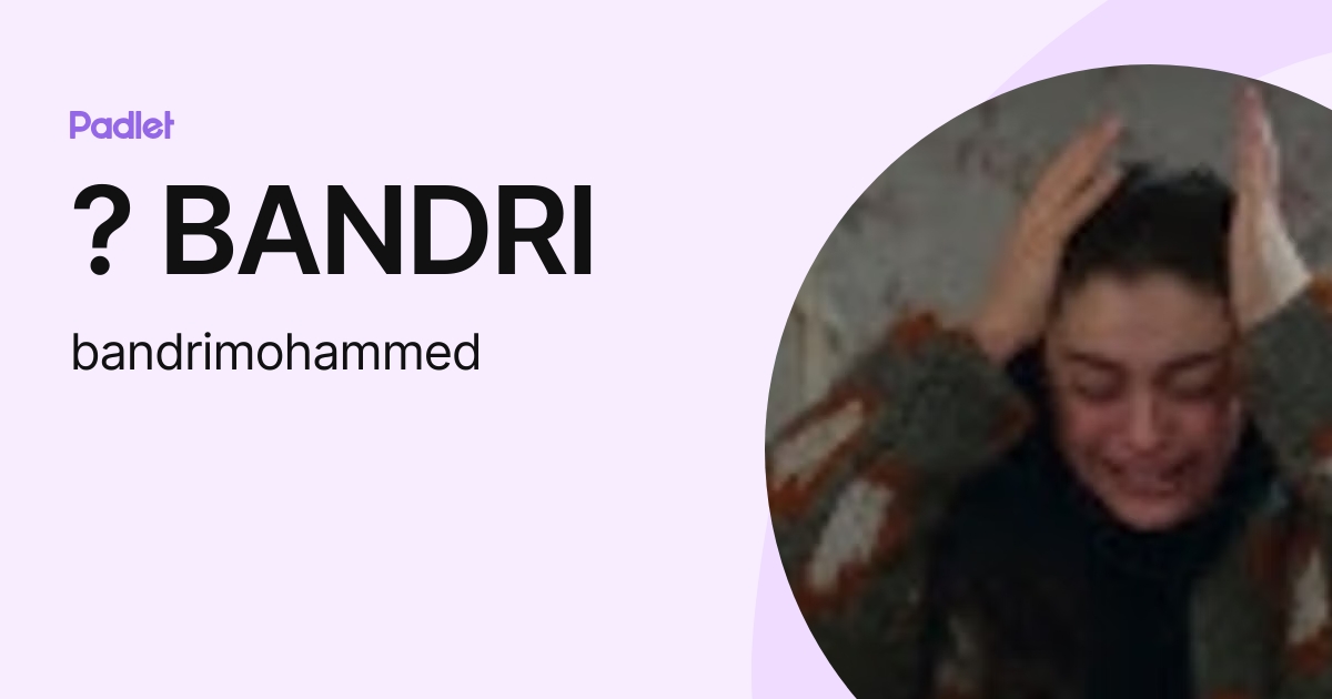 ? BANDRI (bandrimohammed) profile | Padlet