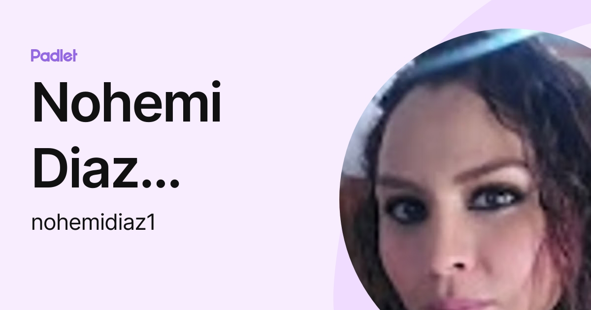 Nohemi Diaz Siordia (nohemidiaz1) profile | Padlet