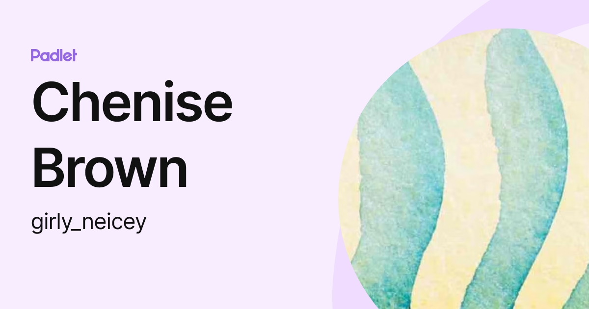 Chenise Brown (girly_neicey) profile | Padlet