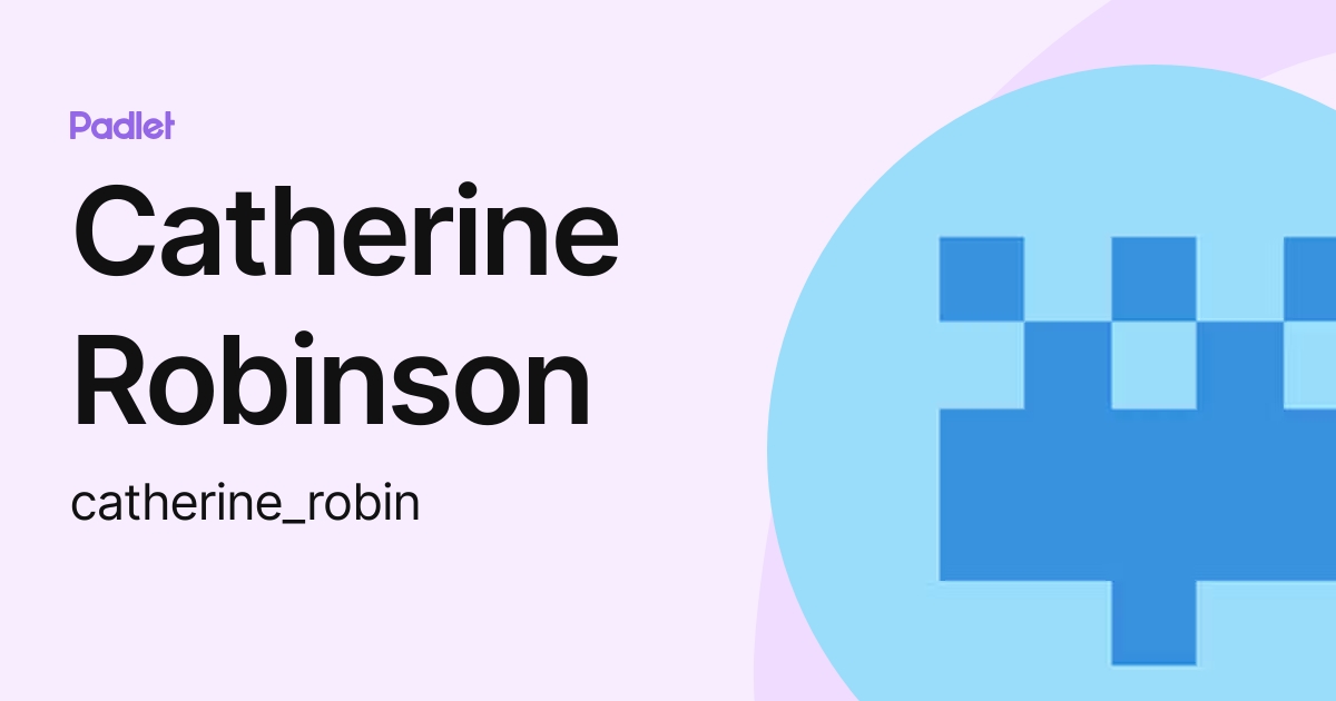 Catherine Robinson (catherine_robin) profile | Padlet