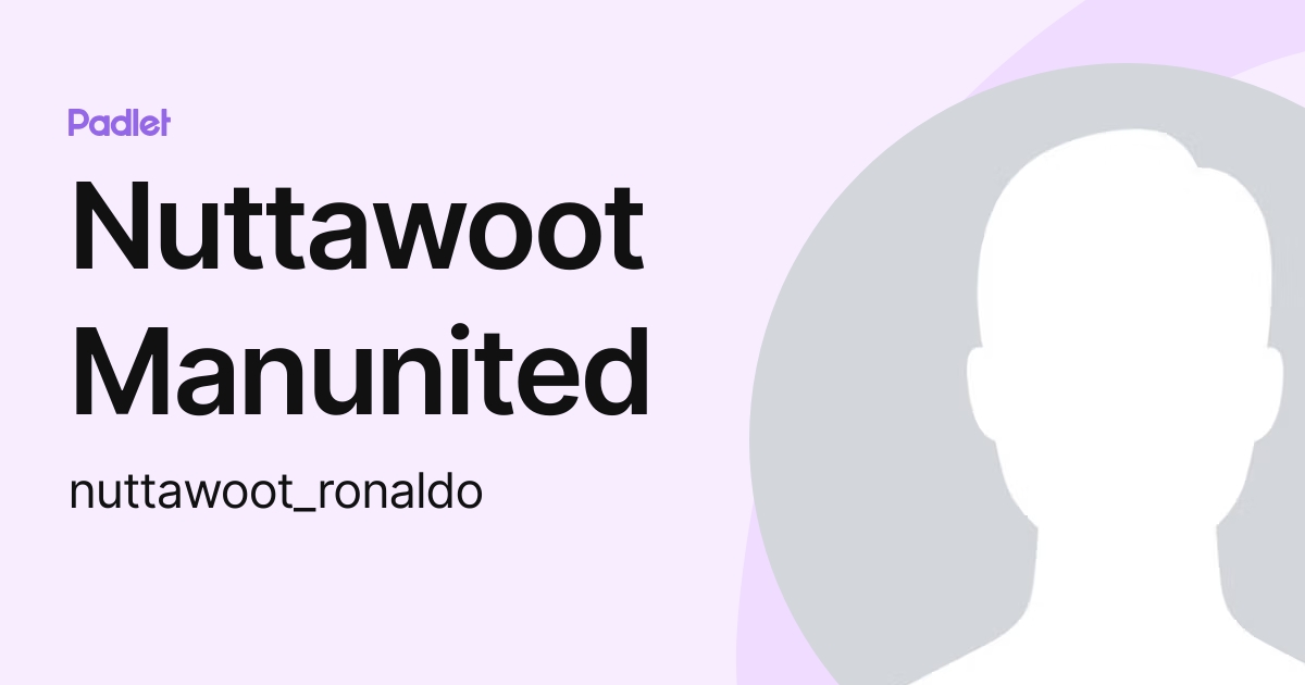 Nuttawoot Manunited (nuttawoot_ronaldo) profile | Padlet
