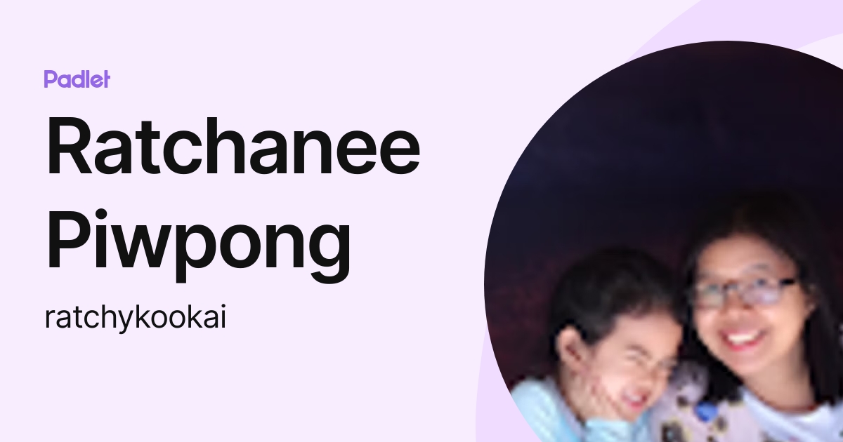 Ratchanee Piwpong (ratchykookai) profile | Padlet