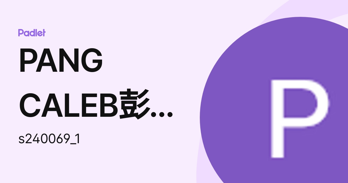 PANG CALEB彭立熙 (s240069_1) profile | Padlet