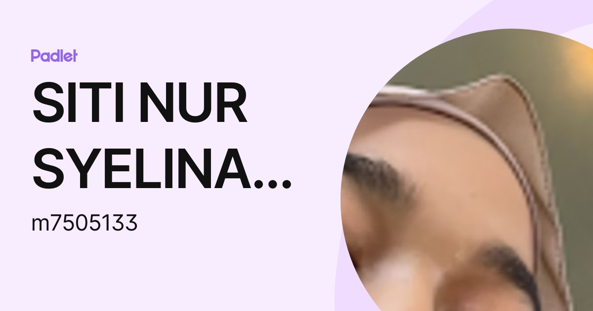 SITI NUR SYELINA FITRI BINTI AMIN Moe (m7505133) profile | Padlet