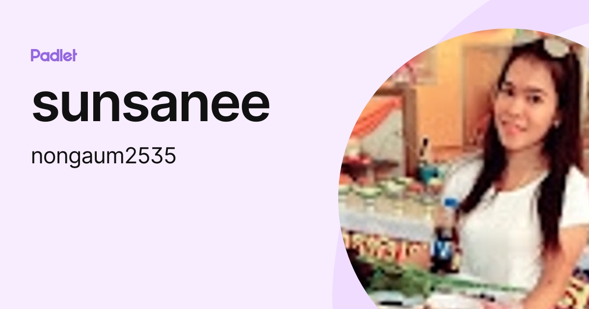 sunsanee (nongaum2535) profile | Padlet