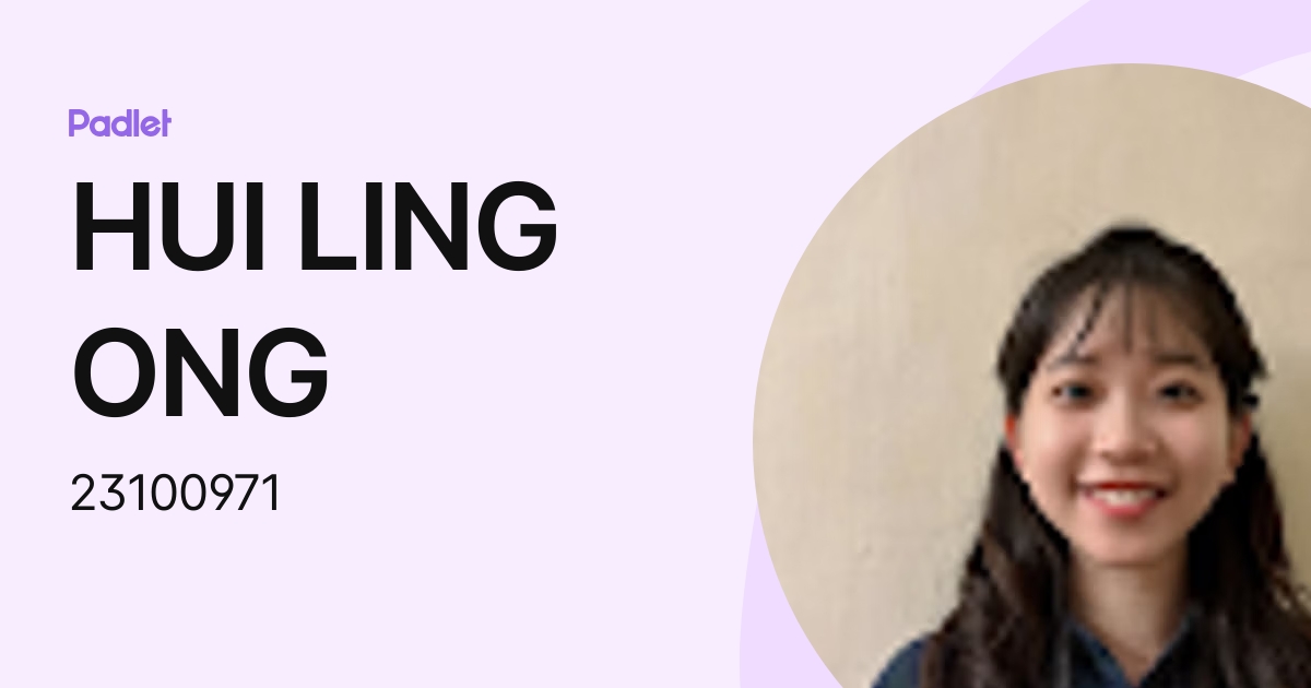 HUI LING ONG (23100971) profile | Padlet