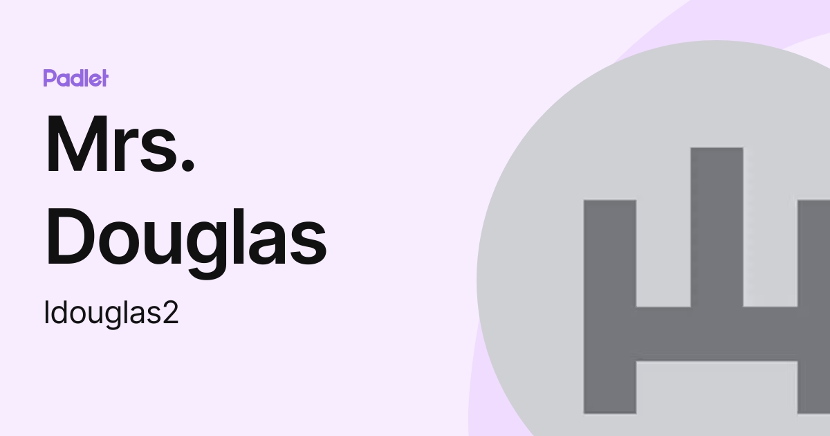 Mrs. Douglas (ldouglas2) profile | Padlet