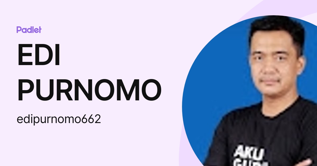 EDI PURNOMO (edipurnomo662) profile | Padlet