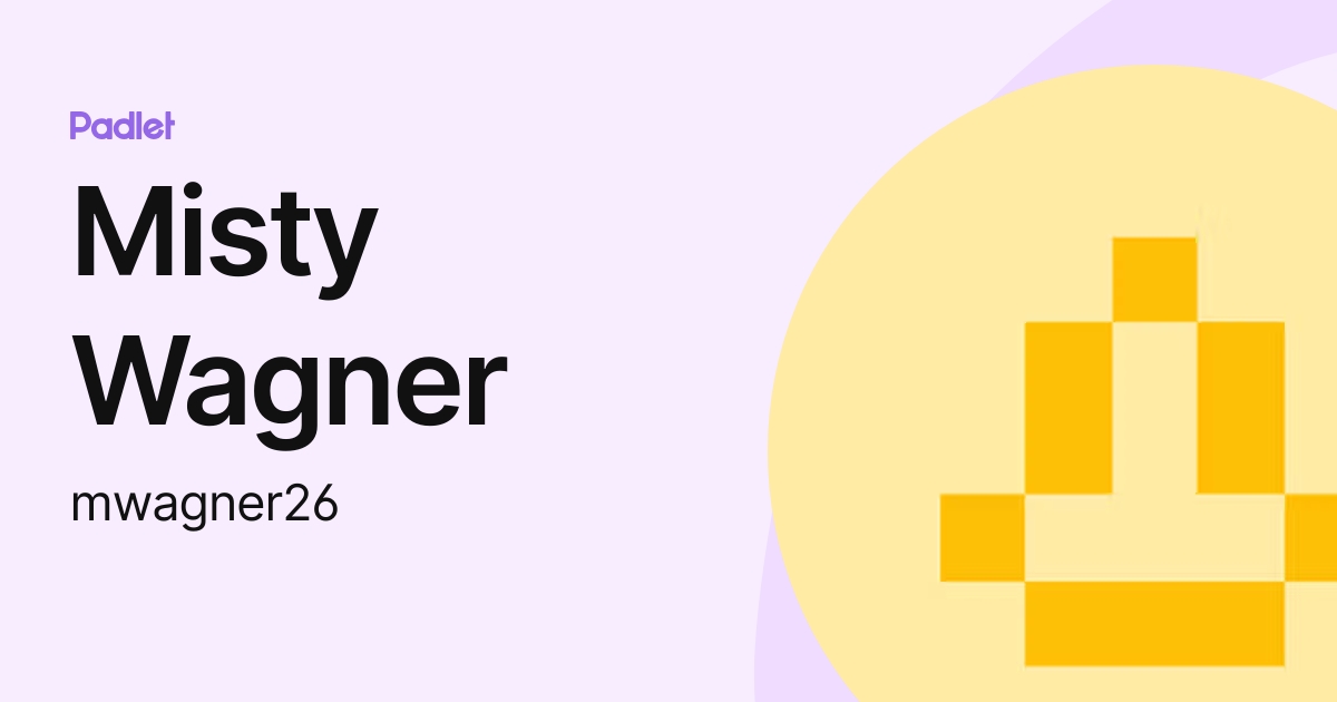 Misty Wagner (mwagner26) profile | Padlet
