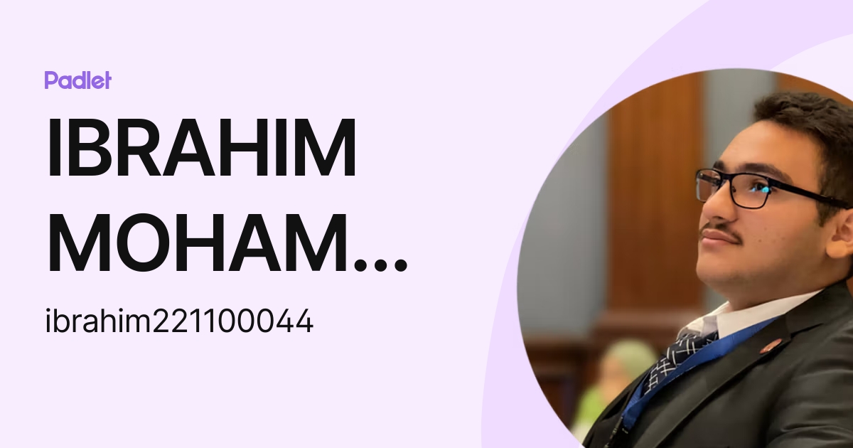 IBRAHIM MOHAMED AHMED ELSAYED BEKHIT (ibrahim221100044) profile | Padlet