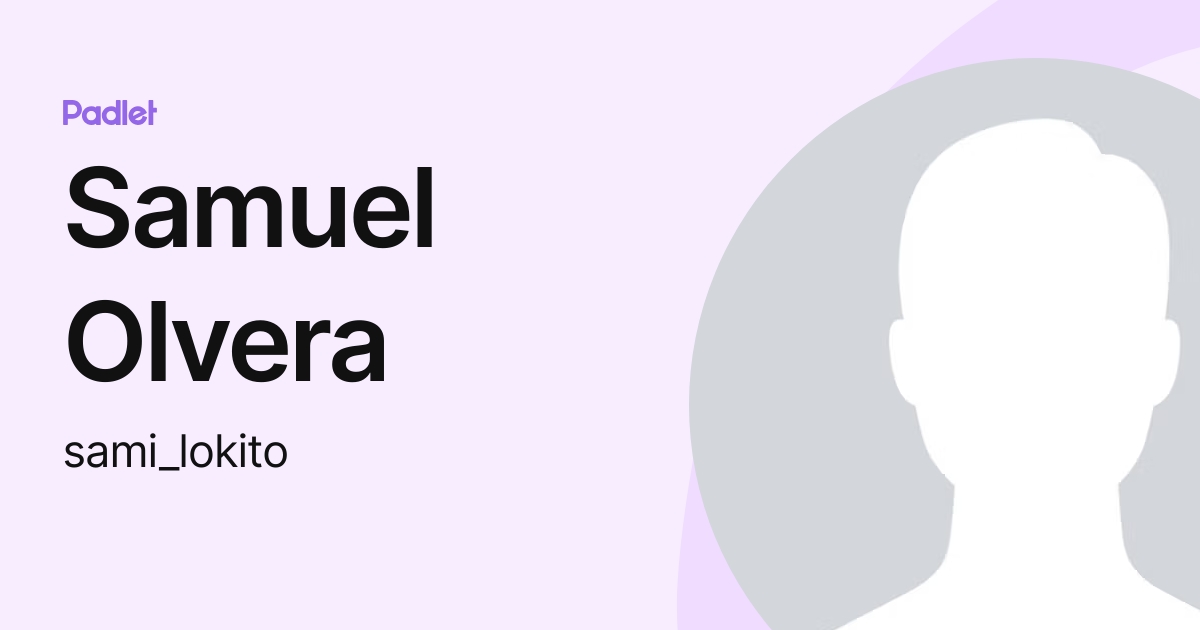 Samuel Olvera (sami_lokito) profile | Padlet