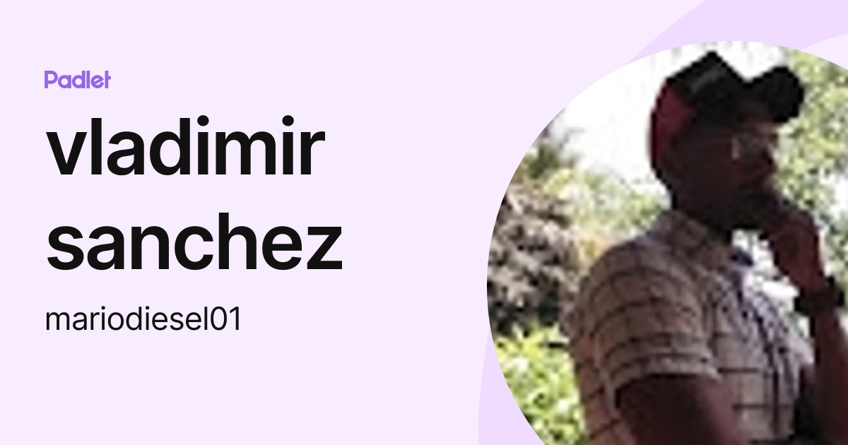 vladimir sanchez (mariodiesel01) profile | Padlet