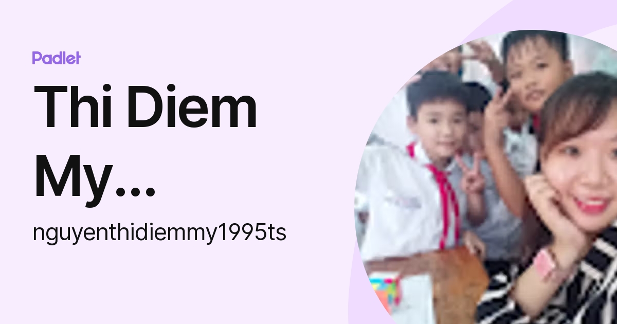 Thi Diem My Nguyen (nguyenthidiemmy1995ts) profile | Padlet