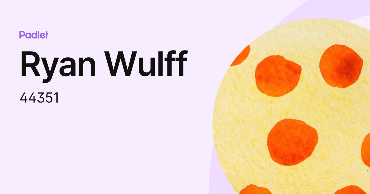 Ryan Wulff (44351) profile | Padlet