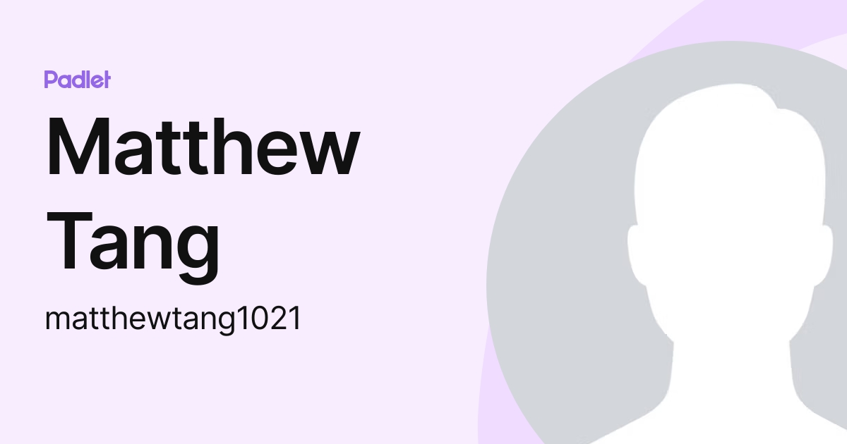 Matthew Tang (matthewtang1021) profile | Padlet