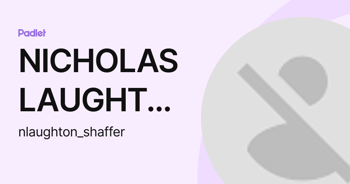 NICHOLAS LAUGHTON-SHAFFER (nlaughton_shaffer) profile | Padlet