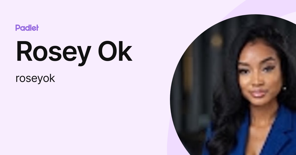 Rosey Ok (roseyok) profile | Padlet