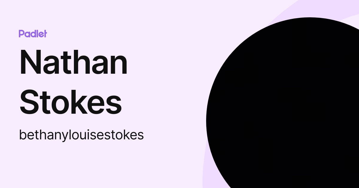Nathan Stokes (bethanylouisestokes) profile | Padlet