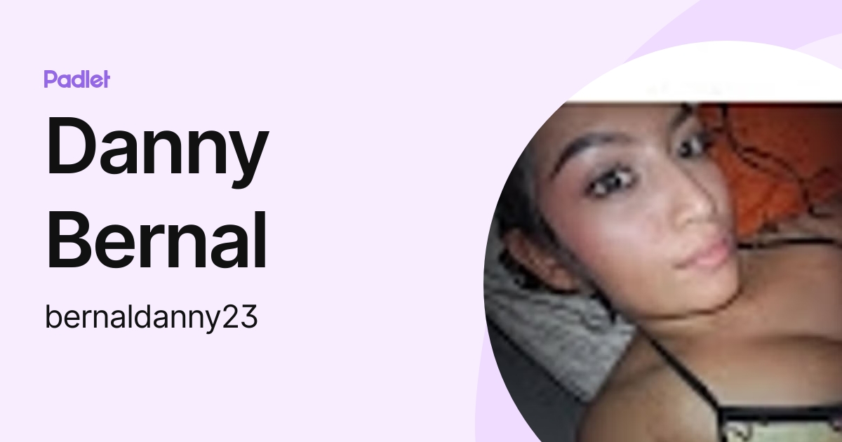 Danny Bernal (bernaldanny23) profile | Padlet