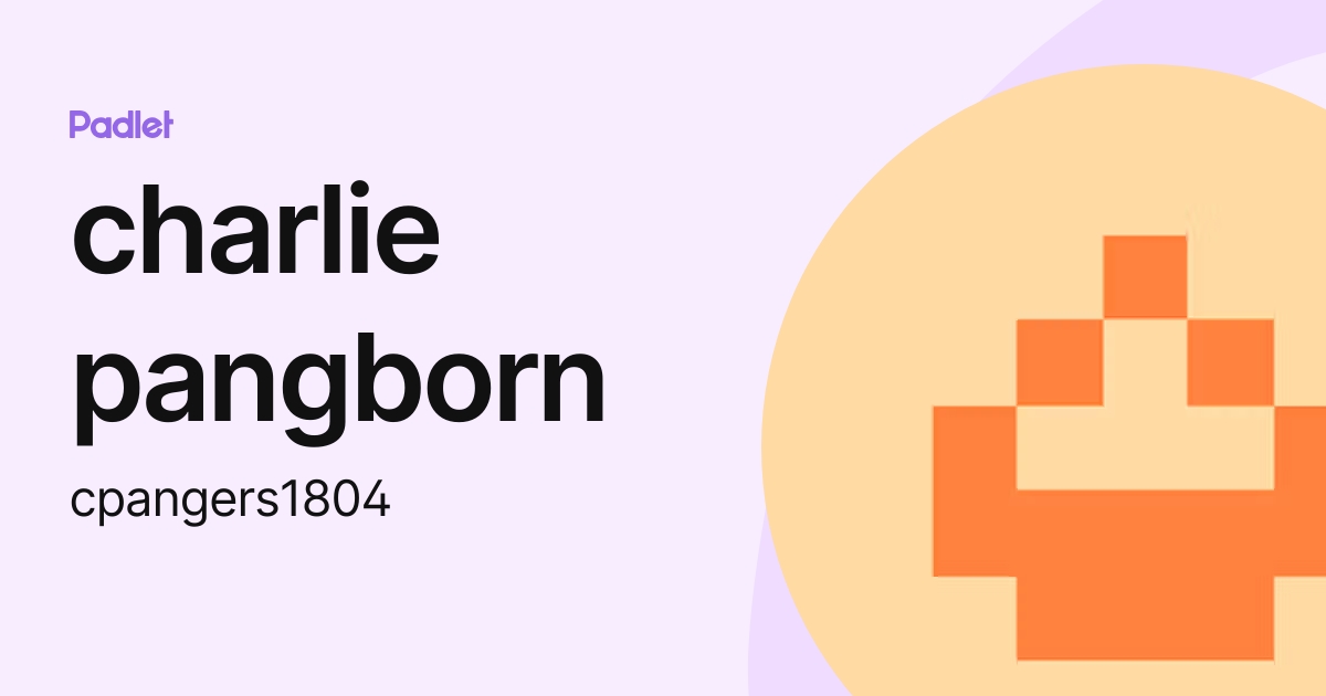 charlie pangborn (cpangers1804) profile | Padlet