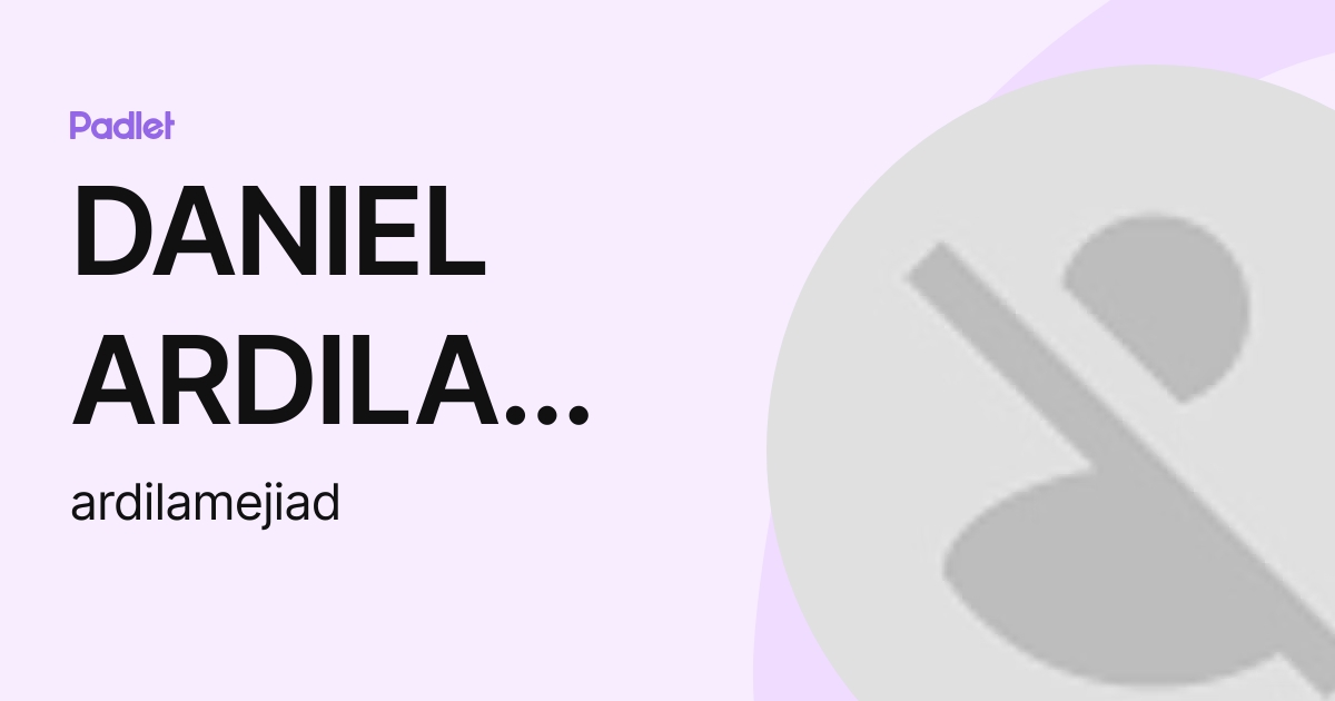 DANIEL ARDILA MEJIA (ardilamejiad) profile | Padlet