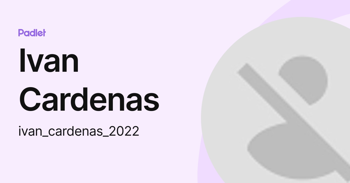 Ivan Cardenas (ivan_cardenas_2022) profile | Padlet