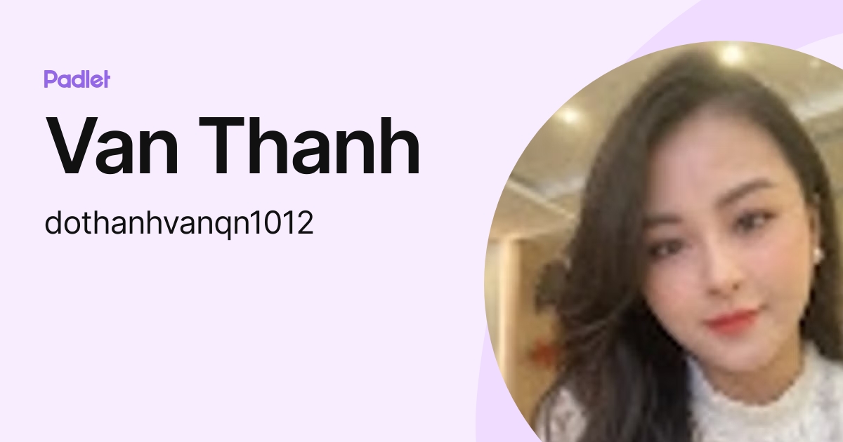 Van Thanh (dothanhvanqn1012) profile | Padlet