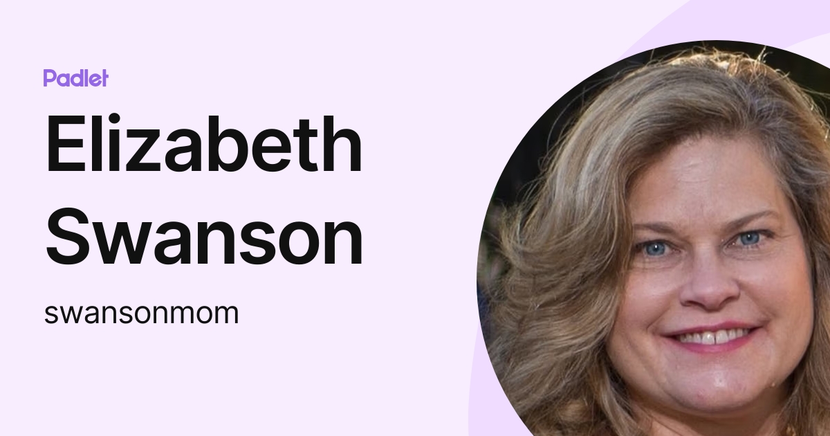 Elizabeth Swanson (swansonmom) profile | Padlet