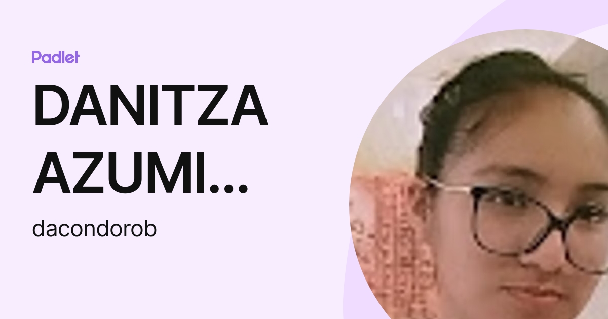 DANITZA AZUMI CONDOR OBREGON (dacondorob) profile | Padlet