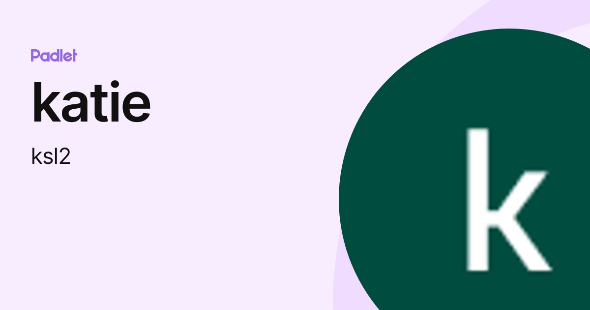 katie (ksl2) profile | Padlet