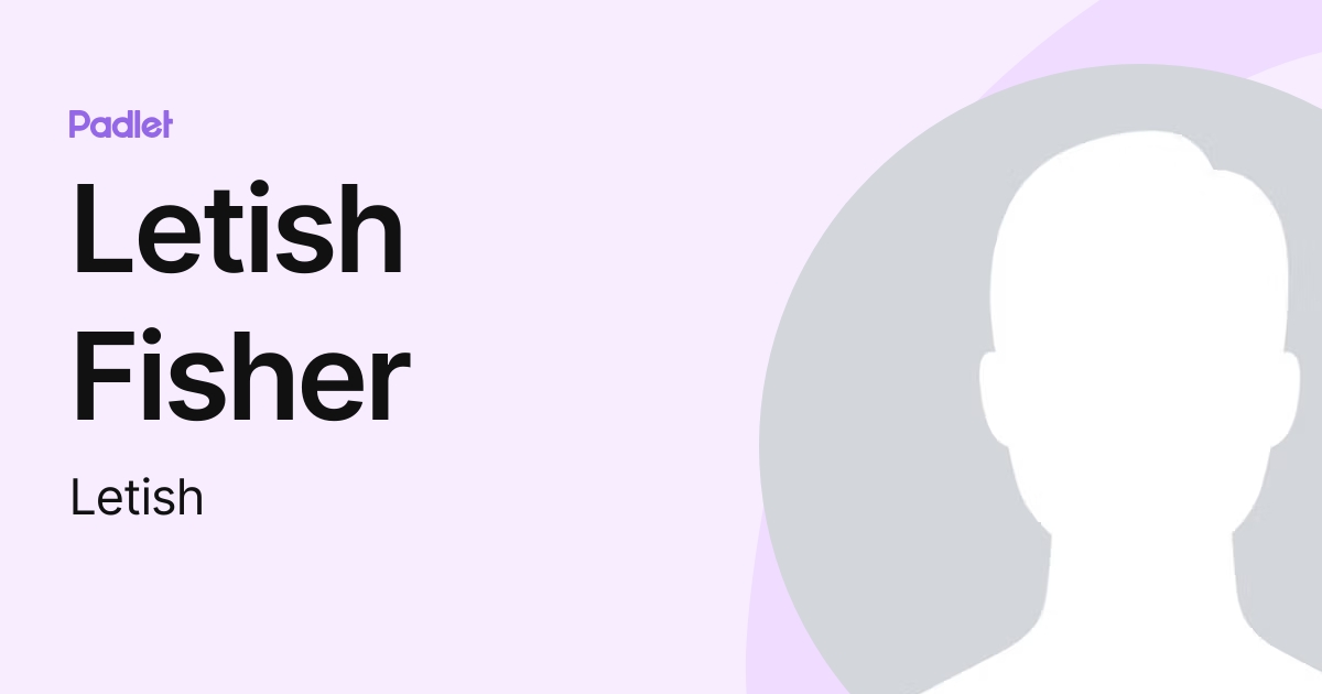 Letish Fisher (Letish) profile | Padlet