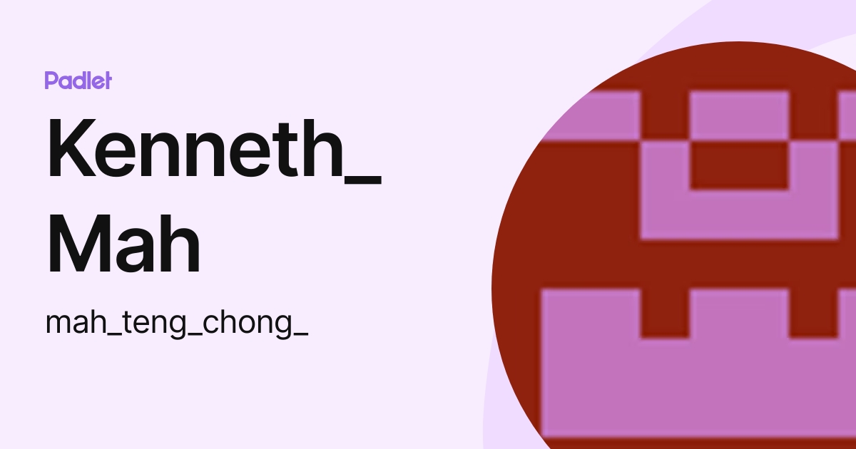 Kenneth_Mah (mah_teng_chong_) profile | Padlet