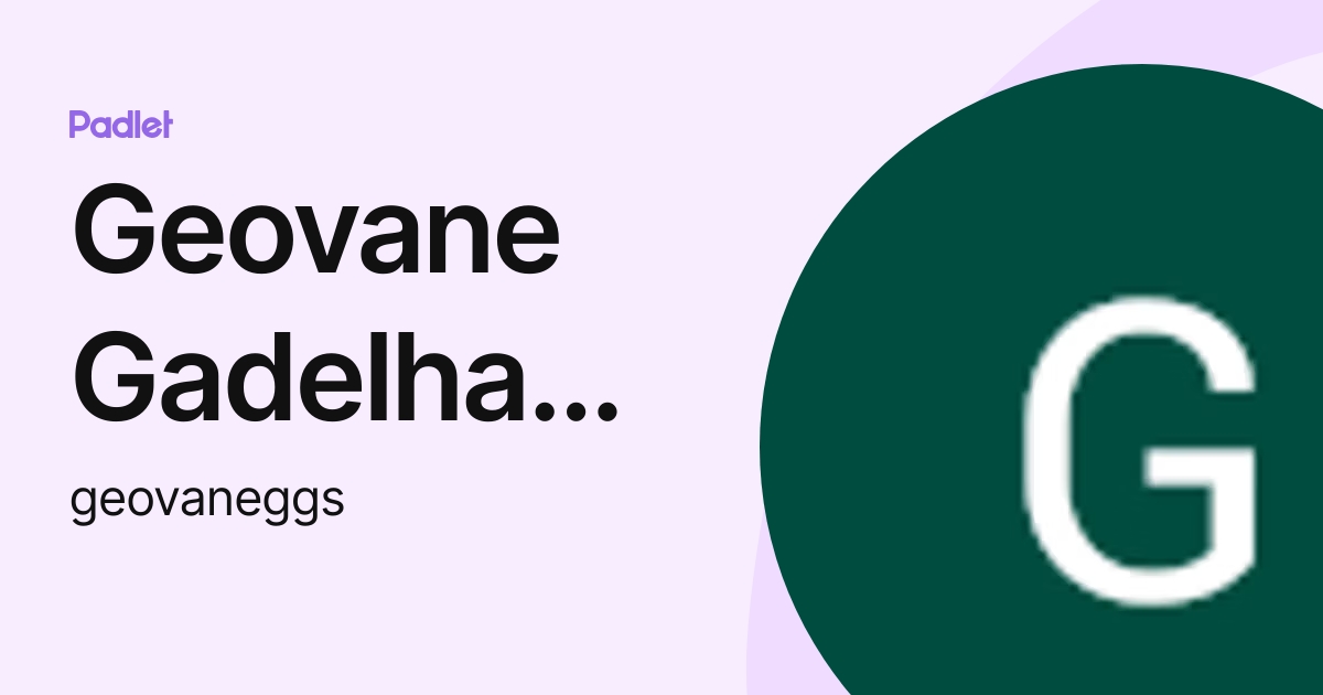 Geovane Gadelha Silva (geovaneggs) profile | Padlet