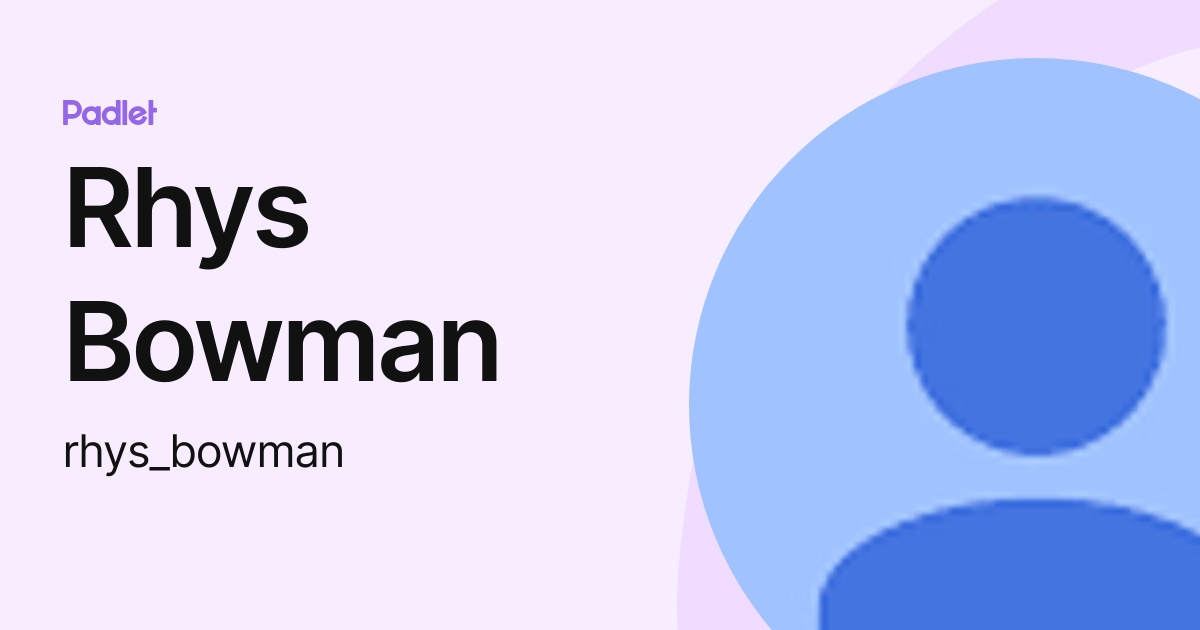 Rhys Bowman (rhys_bowman) profile | Padlet