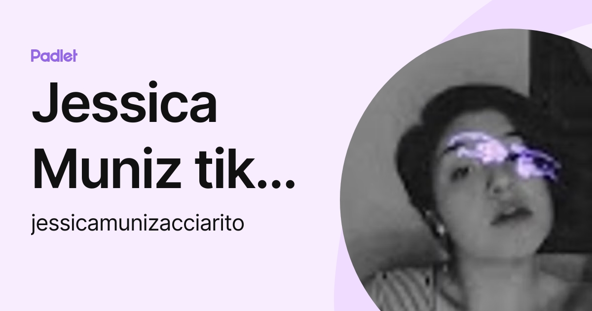 Jessica Muniz tik tok (jessicamunizacciarito) profile | Padlet