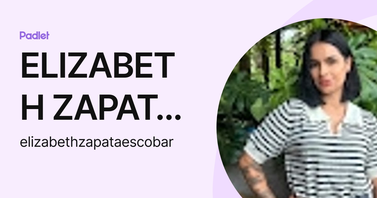 ELIZABETH ZAPATA ESCOBAR (elizabethzapataescobar) profile | Padlet