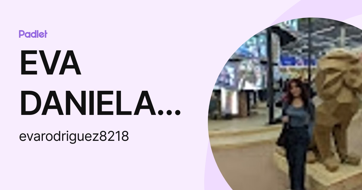 EVA DANIELA RODRIGUEZ OLIVAREZ (evarodriguez8218) profile | Padlet