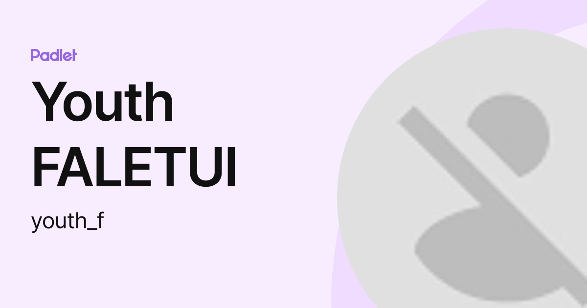 Youth FALETUI (youth_f) profile | Padlet