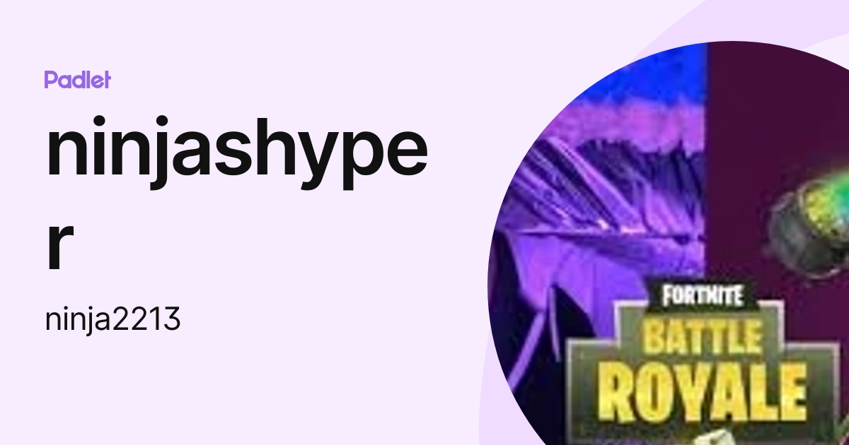 ninjashyper (ninja2213) profile | Padlet