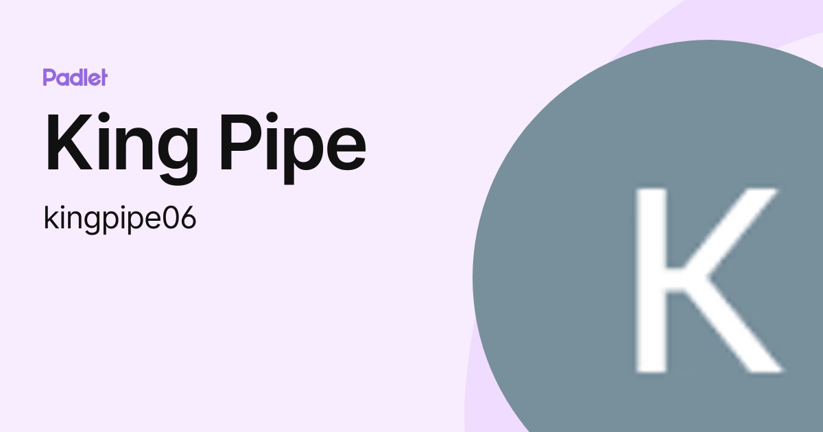 King Pipe (kingpipe06) profile | Padlet