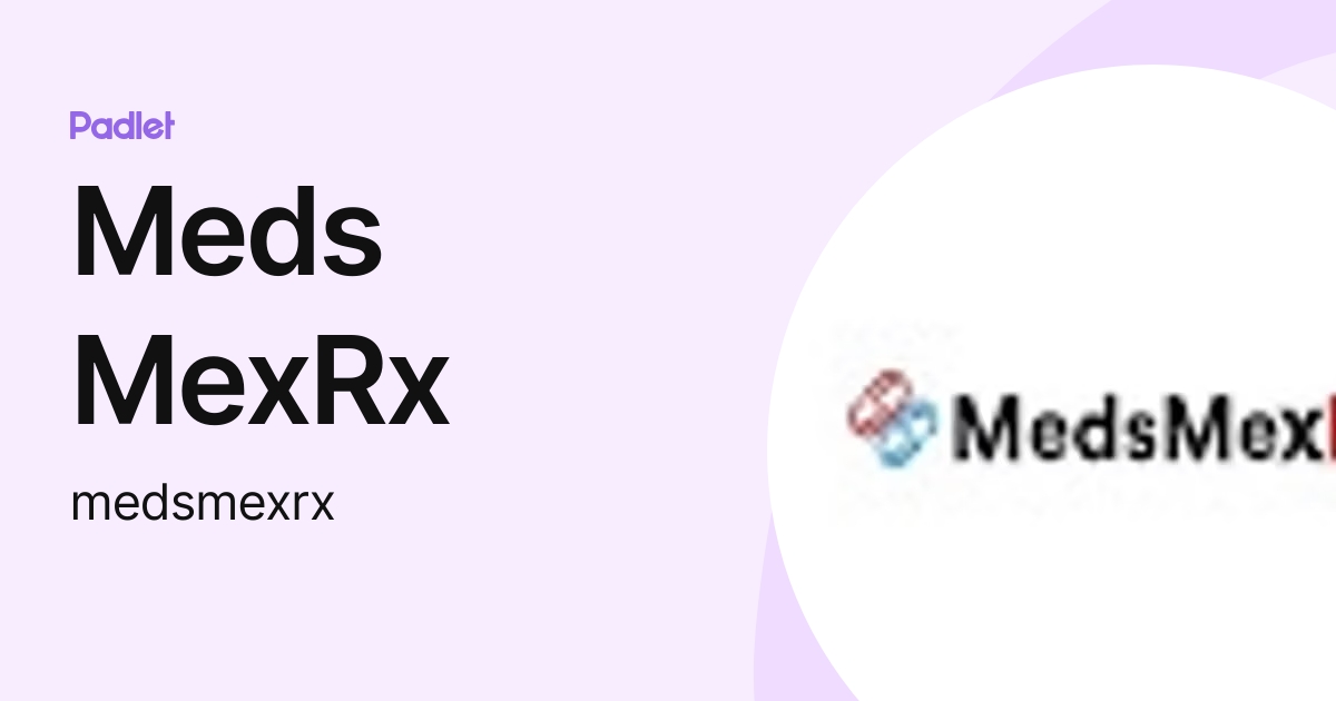 Meds MexRx (medsmexrx) profile | Padlet