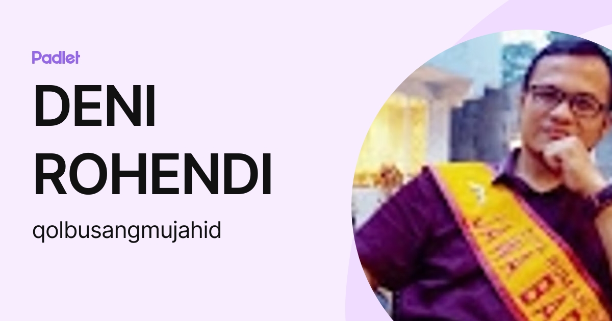 DENI ROHENDI (qolbusangmujahid) profile | Padlet