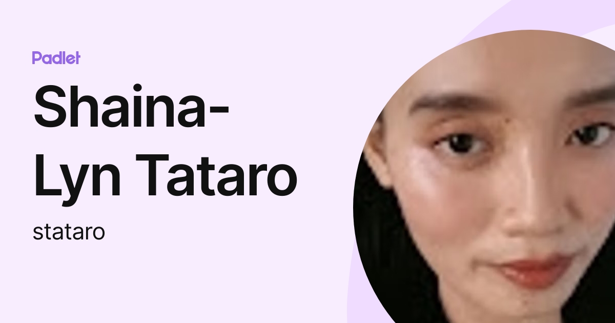 Shaina-Lyn Tataro (stataro) profile | Padlet