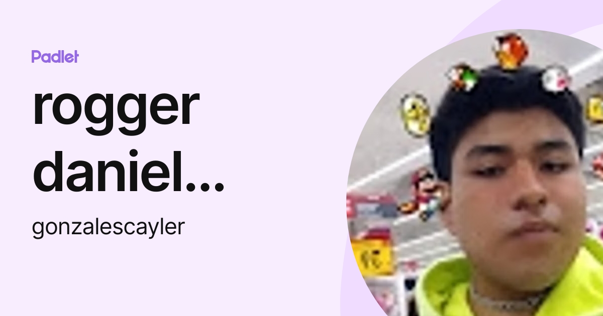 rogger daniel gonzales cayle (gonzalescayler) profile | Padlet